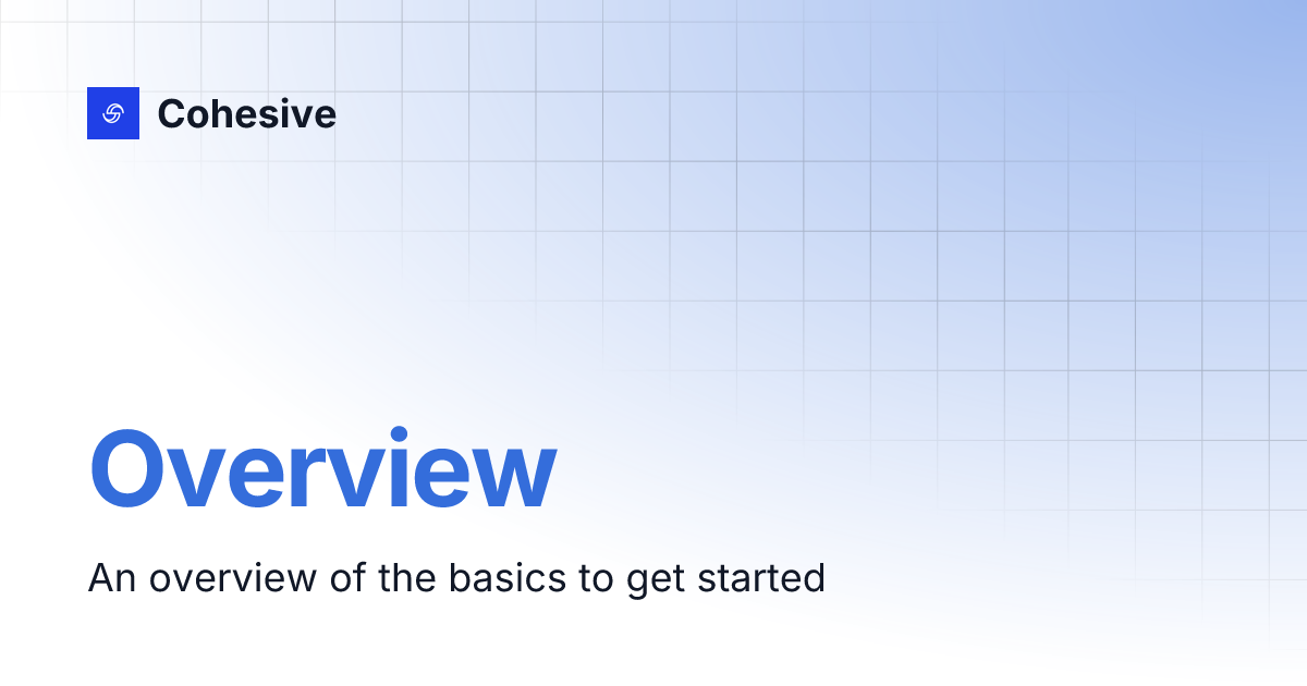 Overview | Cohesive Overview | Cohesive